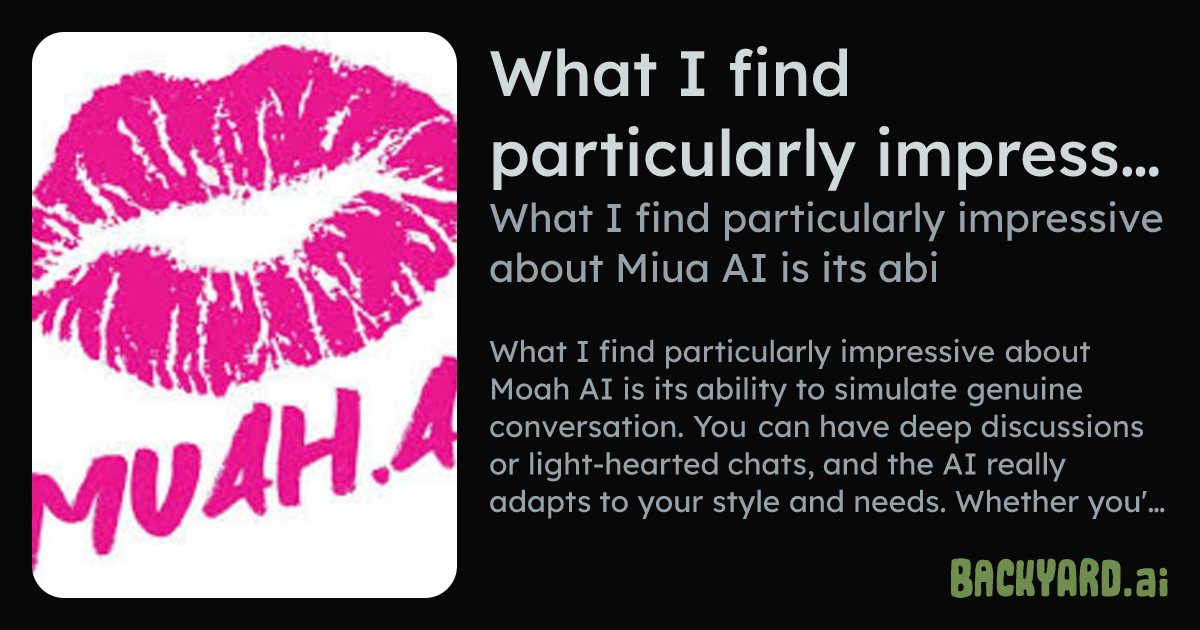 Backyard AI | What I find particularly impressive about Miua AI is its abi